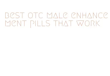 Unlock Peak Performance: The Best OTC Male Enhancement Pills That Work ...