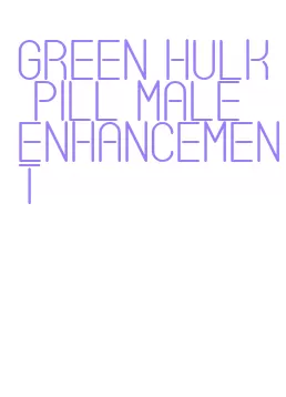 The Ultimate Green Hulk Pill for Male Enhancement - A Powerful Natural ...