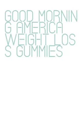 What Are Good Morning America Weight Loss Gummies? - ﻿Inver
