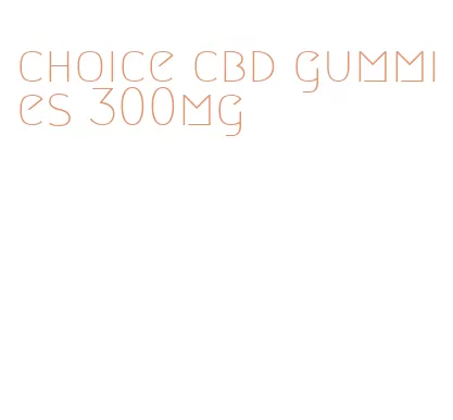 Choice CBD Gummies 300mg: Your Guide for Calm in 2025 - ﻿Inver