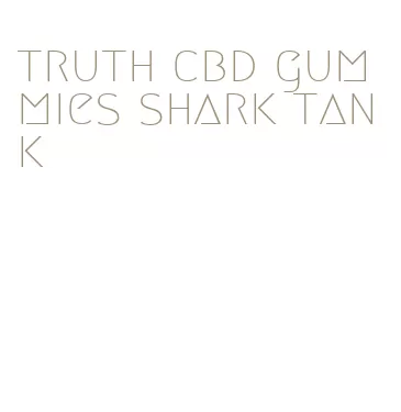 What Science Reveals About Truth CBD Gummies on Shark Tank - ﻿Inver